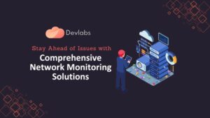 Stay Ahead of Issues with Comprehensive Network Monitoring Solutions